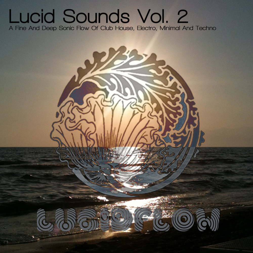 Lucid Sounds Vol.2 – A Fine And Deep Sonic Flow Of Club House, Electro ...