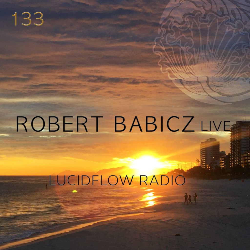 Lucidflow Radio 133: Robert Babicz live | Lucidflow