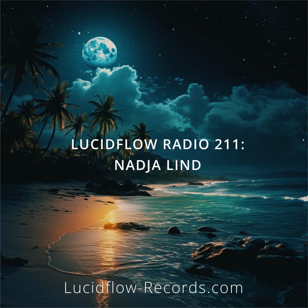 LUCIDFLOW RADIO 211: NADJA LIND [LUCID PREVIEWS] | Lucidflow